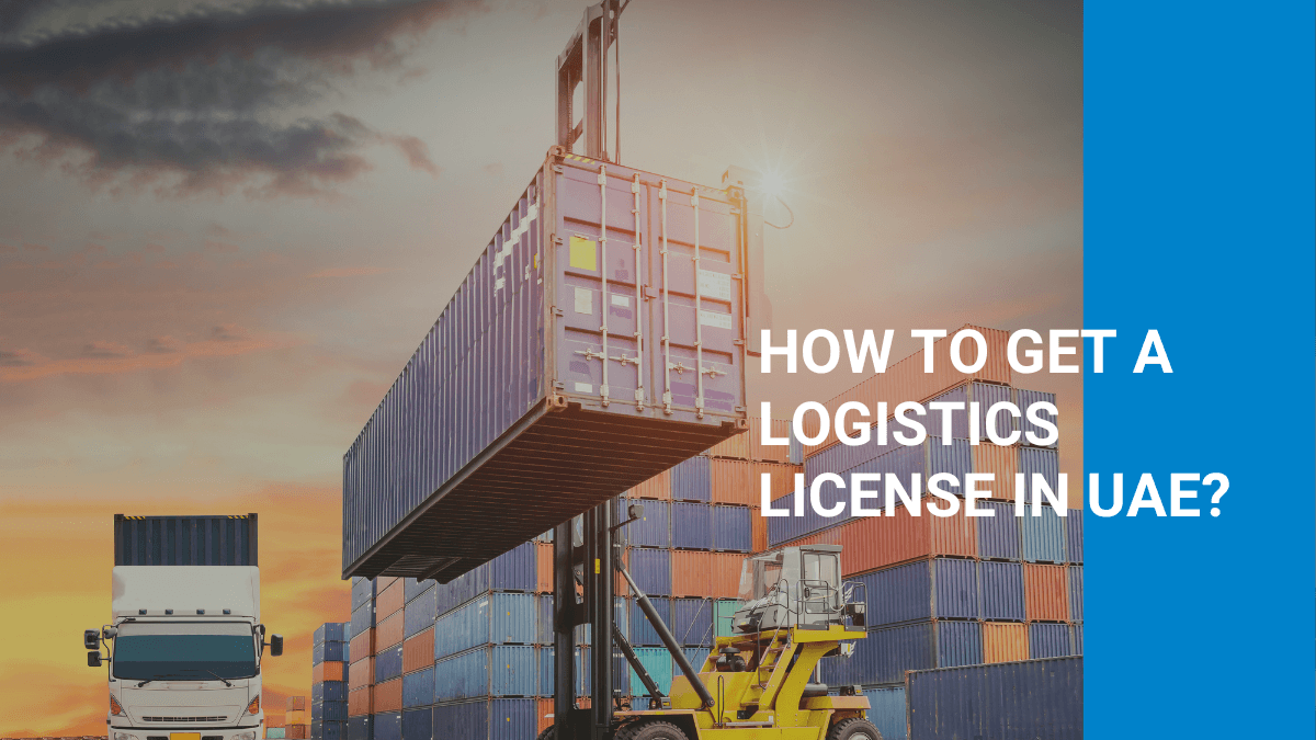 How to Get a Logistics License in UAE: Requirements and Company Setup ...